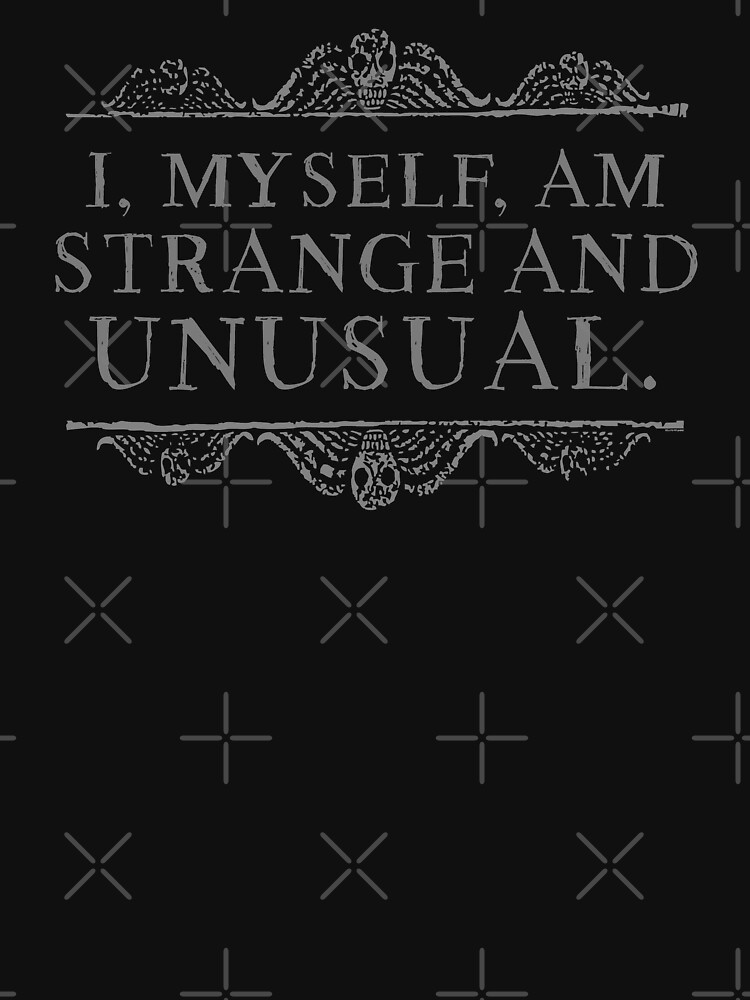 "I, myself, am strange and unusual." T-shirt for Sale by ninthstreet ...