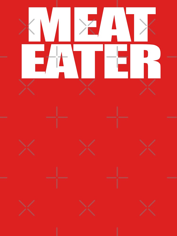 "Meat Eater" T-shirt for Sale by GrumpyDog | Redbubble | vegetarian t ...