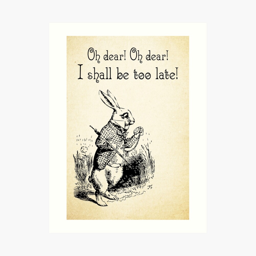 "Alice in Wonderland Quote - I Shall be too Late - White Rabbit Quote ...
