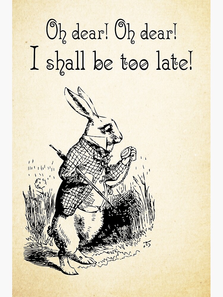 White Rabbit Quote The Hurrier I Go" Alice In Wonderland White Rabbit