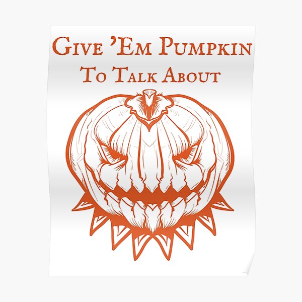 "Give 'Em Pumpkin To Talk About" Poster for Sale by stunpun | Redbubble