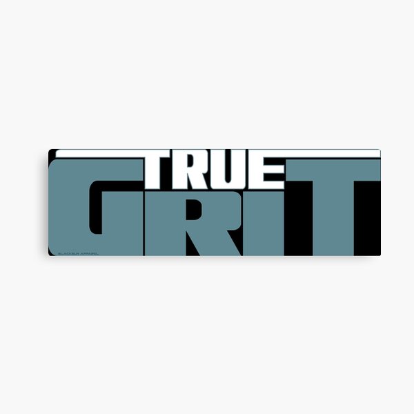 "True Grit ( V2 ) "Bravery and strength of character:"" Canvas Print ...