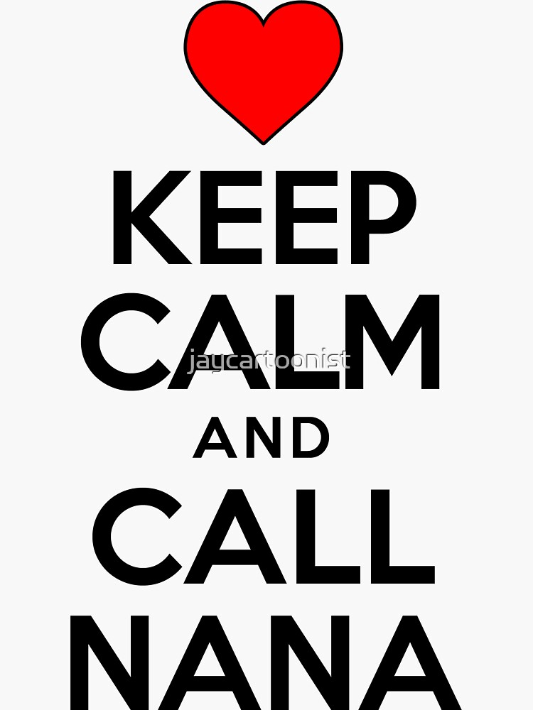 "Keep Calm Call Nana Grandmother Cute Heart" Sticker by jaycartoonist ...