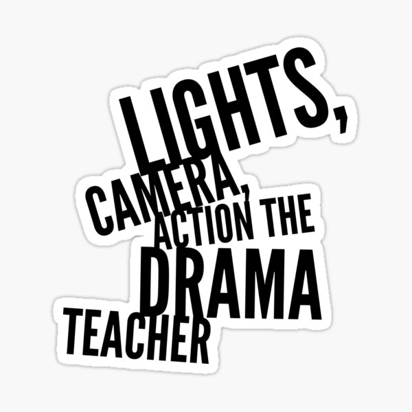 "Lights, Camera, Action, the Drama Teacher Funny Sayings for Teachers ...
