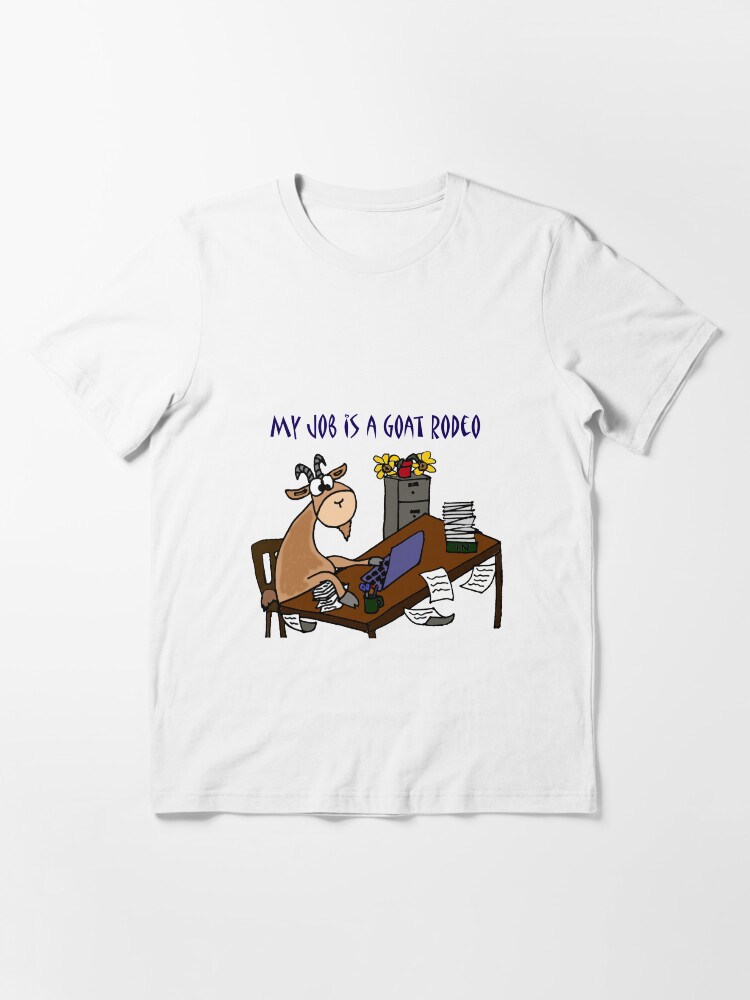 "Funny Goat Rodeo Job Humor" T-shirt by naturesfancy | Redbubble | goat ...