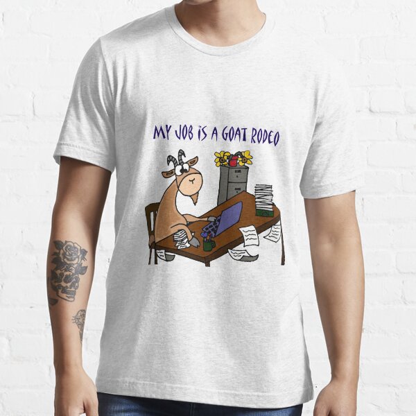 "Funny Goat Rodeo Job Humor" T-shirt by naturesfancy | Redbubble | goat ...