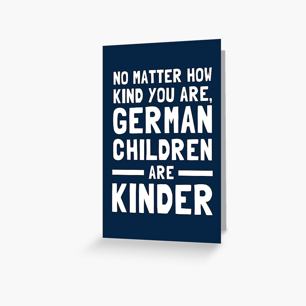 "No Matter How Kind You Are German Children Are Kinder" Greeting Card ...