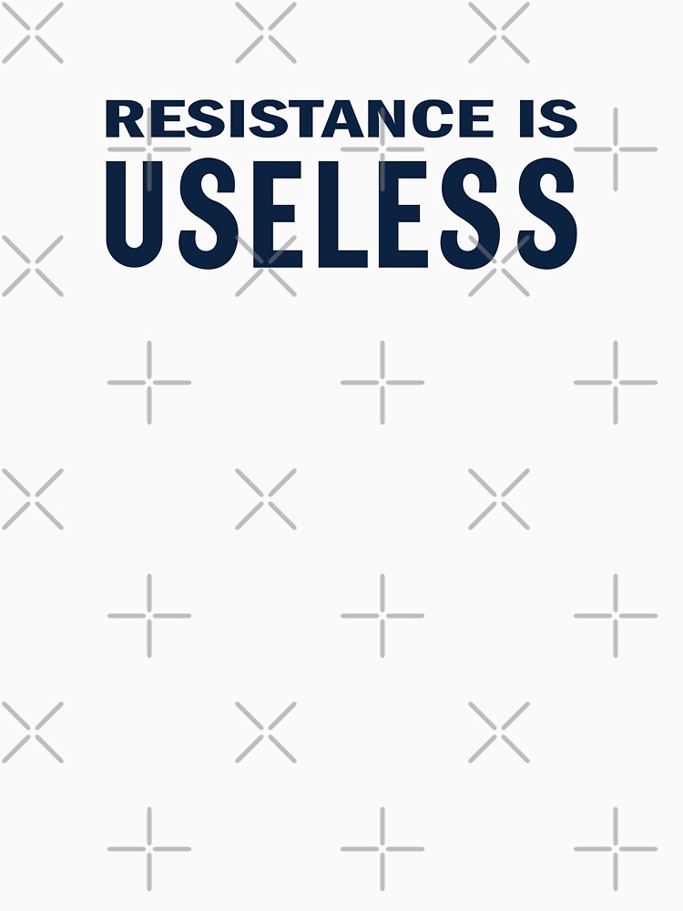 "Resistance is Useless" Essential T-Shirt for Sale by ChrisOrton ...