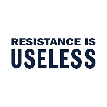 "Resistance is Useless" Essential T-Shirt for Sale by ChrisOrton ...