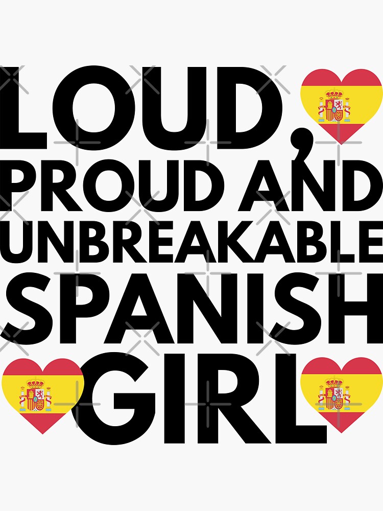 "Loud, Proud and Unbreakable Spanish Girl from Spain" Sticker for Sale ...