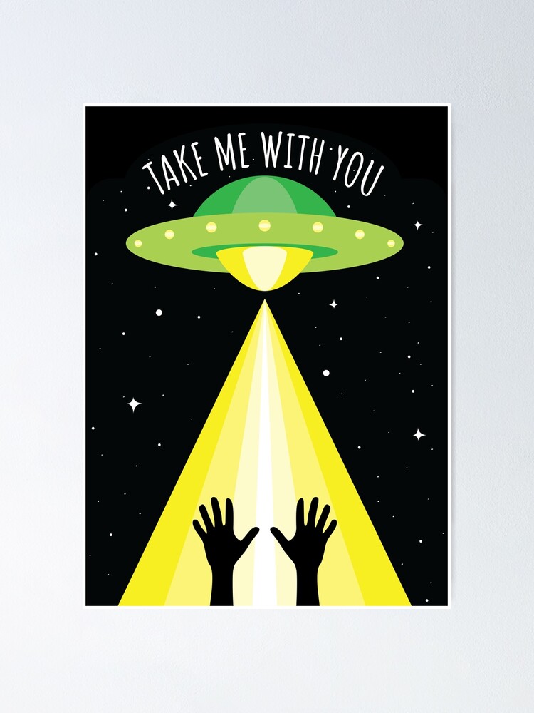 "Take me with you UFO spaceship" Poster by OsherR | Redbubble