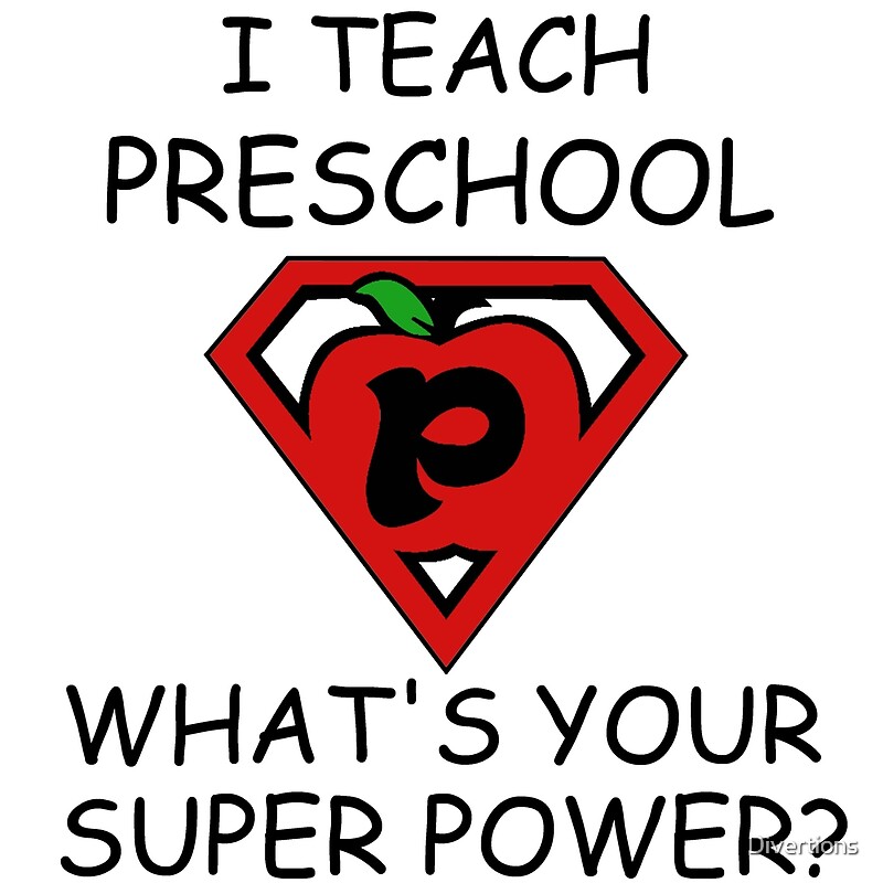 "I TEACH PRESCHOOL WHAT'S YOUR SUPER POWER?" by Divertions | Redbubble
