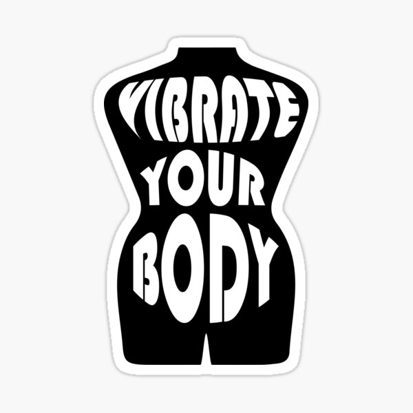 "Vibrate Your Body" Sticker for Sale by EbnFlow | Redbubble