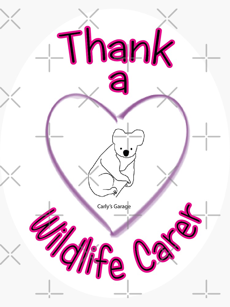 "Thank a Wildlife Carer " Sticker by CarlysGarage | Redbubble