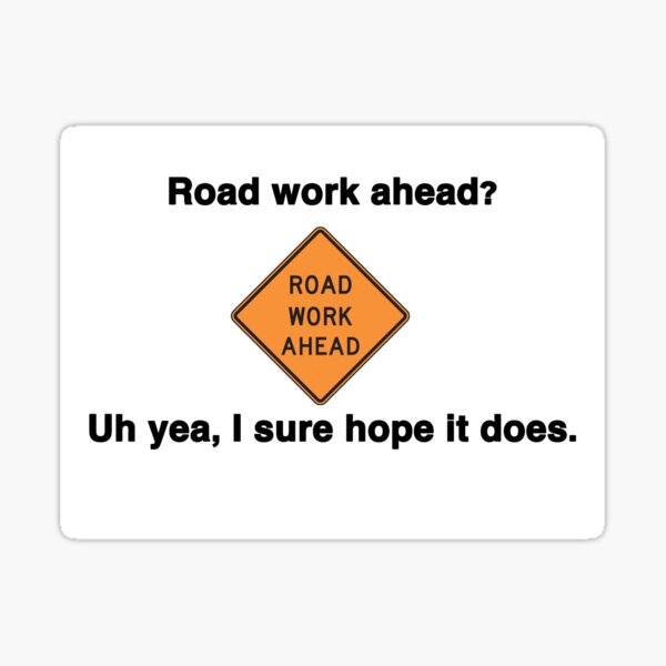 "Road work ahead" Sticker for Sale by Sarahsdrawing | Redbubble