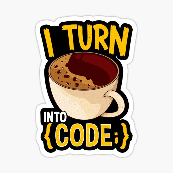 "I Turn Coffee Into Code" Sticker by HappyMonkeyTees | Redbubble