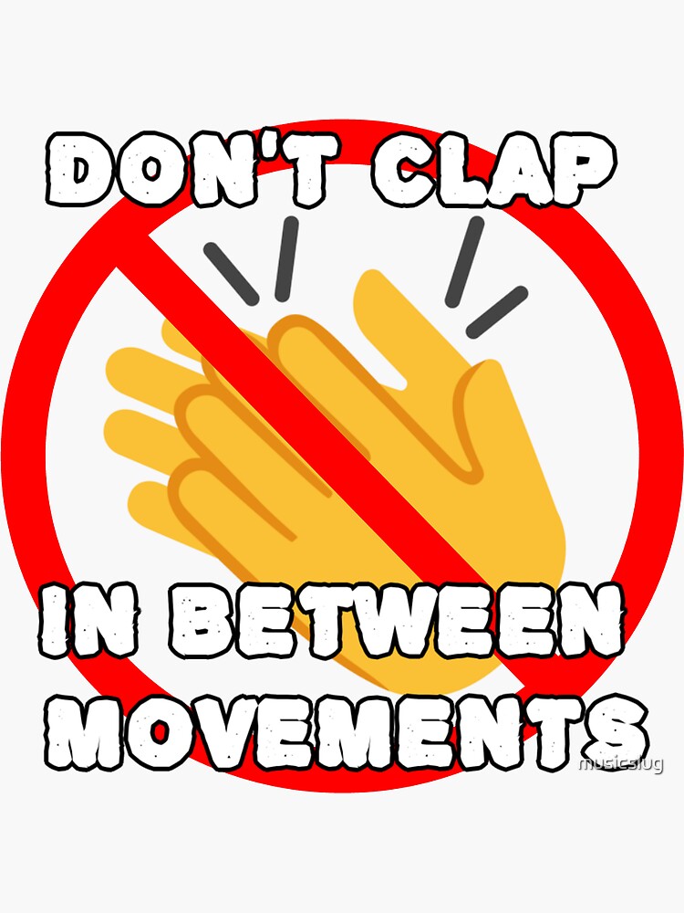 "DONT CLAP INBETWEEN MOVEMENTS" Sticker for Sale by musicslug | Redbubble