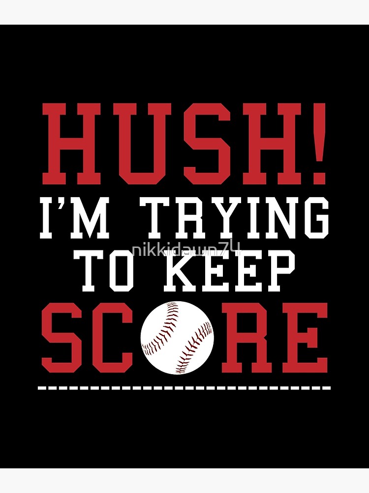 "Hush I'm Trying To Keep Score Funny Baseball Scorekeeper" Poster by ...