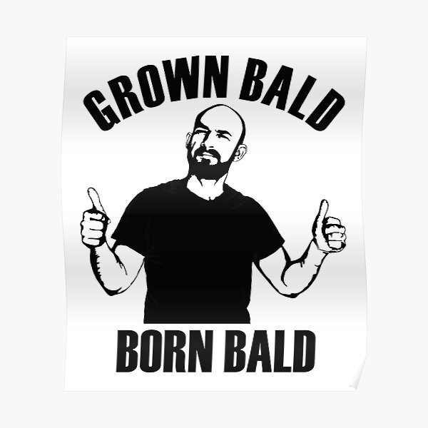 "Grown bald, born bald - Black" Poster by SoulDividedArt | Redbubble