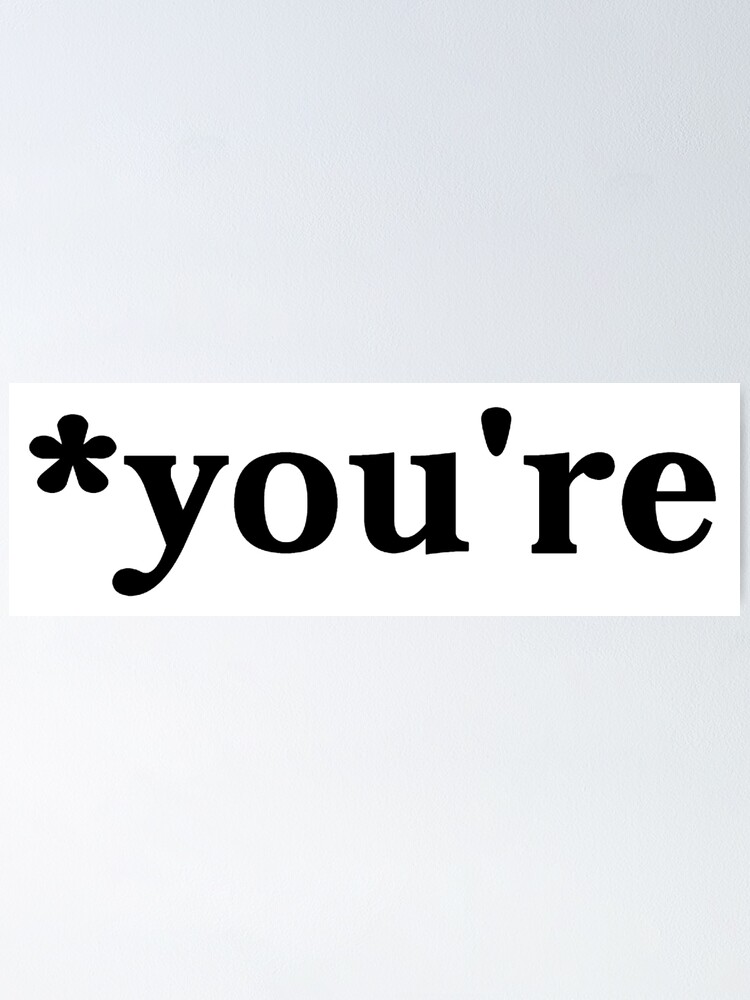 "*you're" Poster for Sale by NemJames | Redbubble