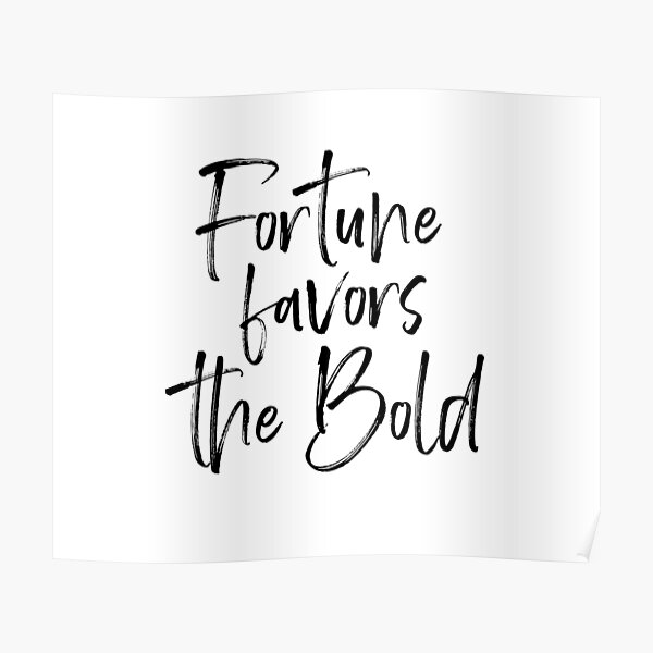 "Fortune Favors the Bold" Poster by AlanPun | Redbubble