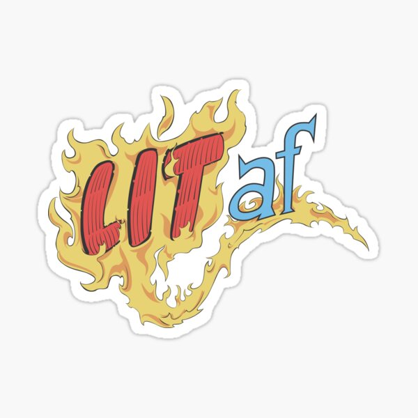 "Lit AF" Sticker for Sale by PootanInamo | Redbubble