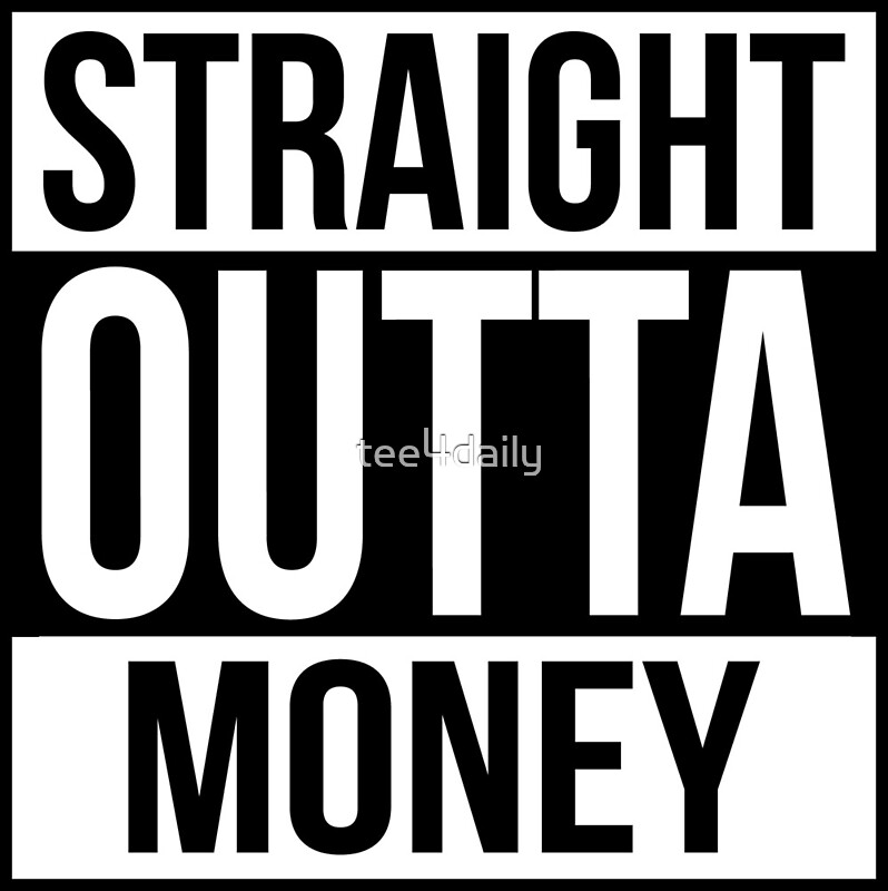 "Straight Outta Money" by tee4daily | Redbubble
