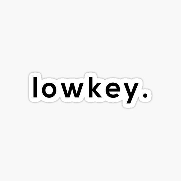 "lowkey." Sticker for Sale by vinnydesigns | Redbubble