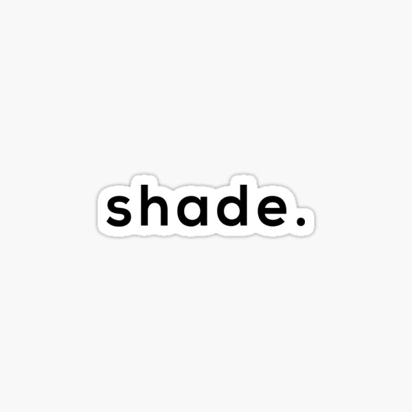 "shade." Sticker for Sale by vinnydesigns | Redbubble