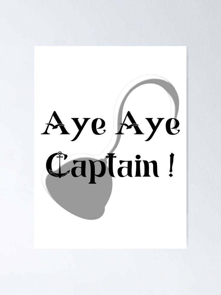 "Aye Aye, Captain!" Poster by KillianIsMyHome | Redbubble