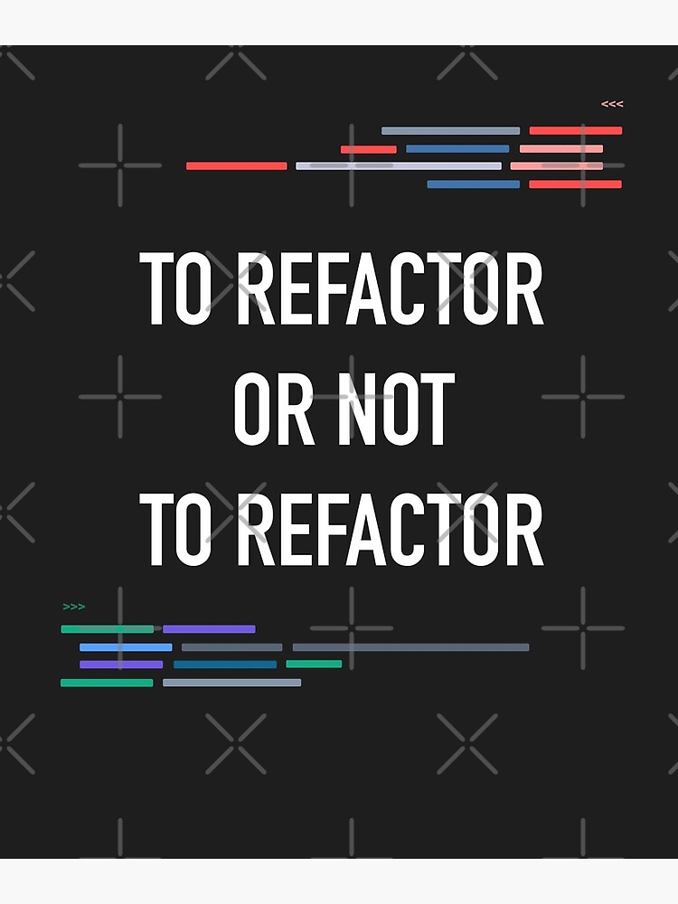 &quot;Developer To Refactor or Not To Refactor Code&quot; Poster for Sale by ...