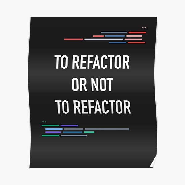 &quot;Developer To Refactor or Not To Refactor Code&quot; Poster for Sale by ...