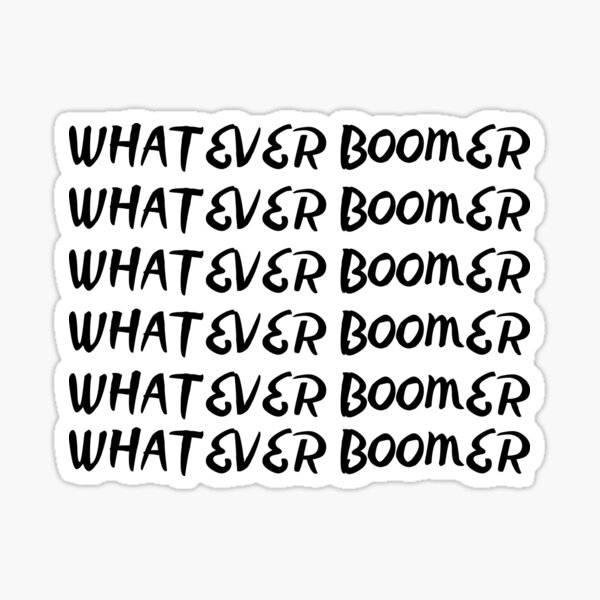 "Whatever boomer" Sticker for Sale by conroy0330 | Redbubble