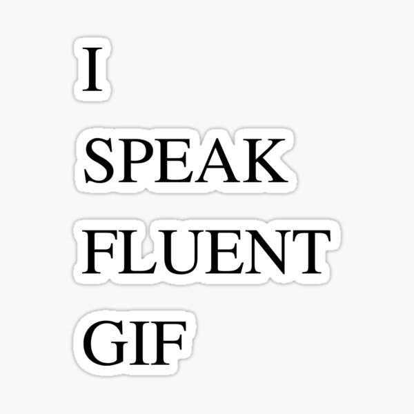 "I Speak Fluent GIF" Sticker for Sale by Brianna Driggs | Redbubble