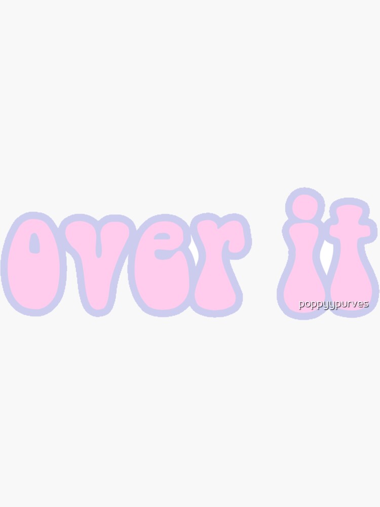 "'over it' " Sticker by poppyypurves | Redbubble