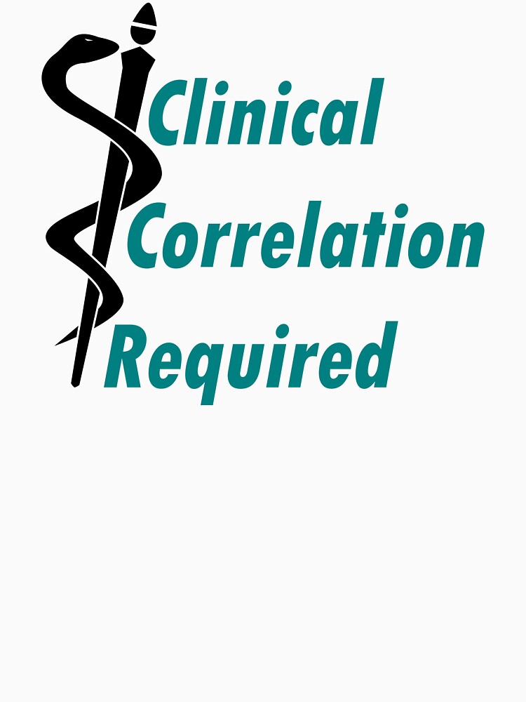 "Clinical Correlation Required" T-shirt by Tradeylouish | Redbubble