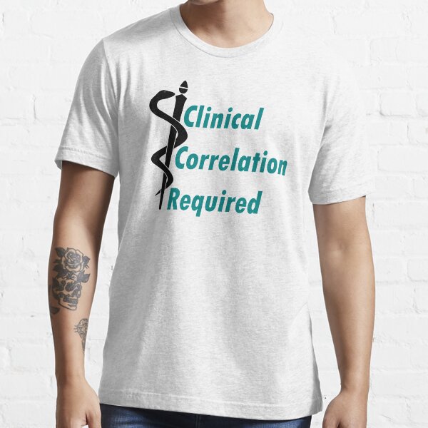"Clinical Correlation Required" T-shirt by Tradeylouish | Redbubble