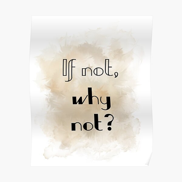"If Not, Why Not? (black) Motivational" Poster by Odsy | Redbubble