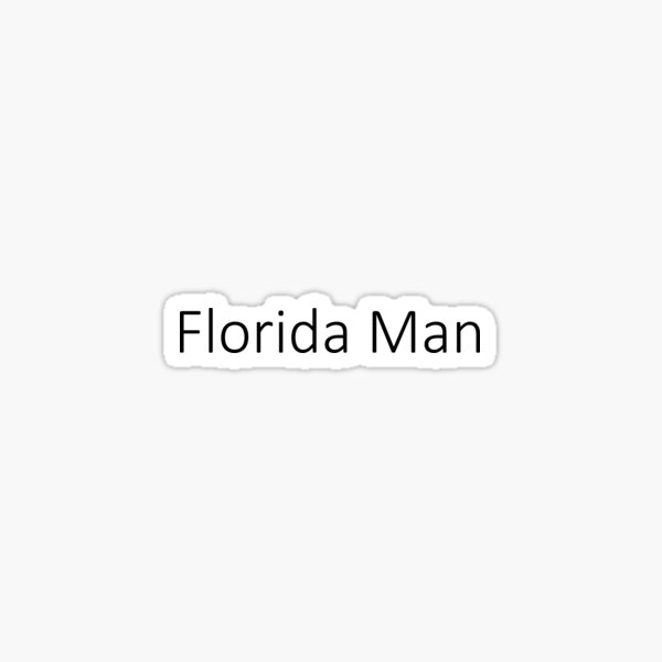 "Florida Man" Sticker for Sale by Bonk22 | Redbubble
