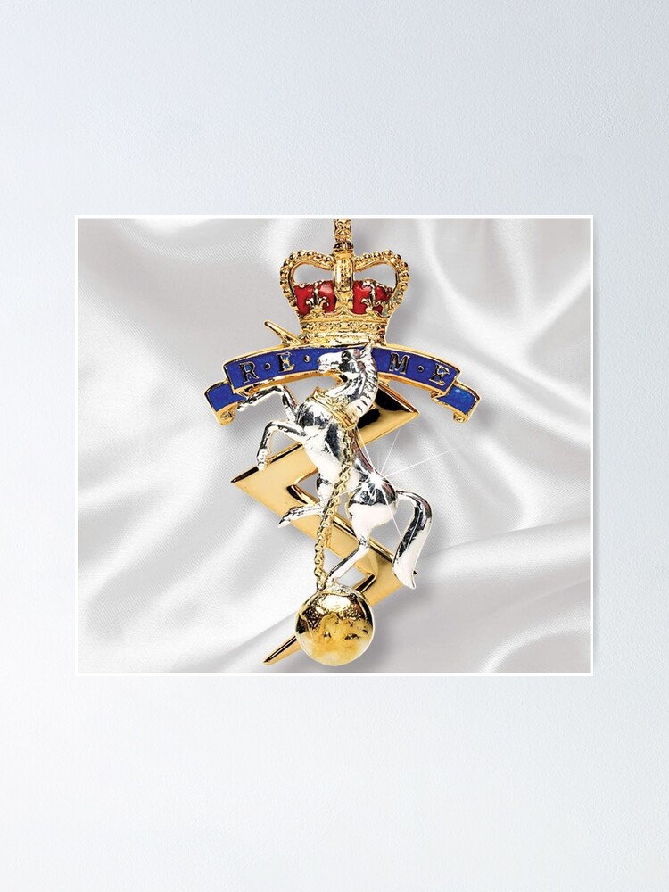 "REME (ROYAL ELECTRICAL MECHANICHAL ENGINEERS) BADGE" Poster for Sale ...