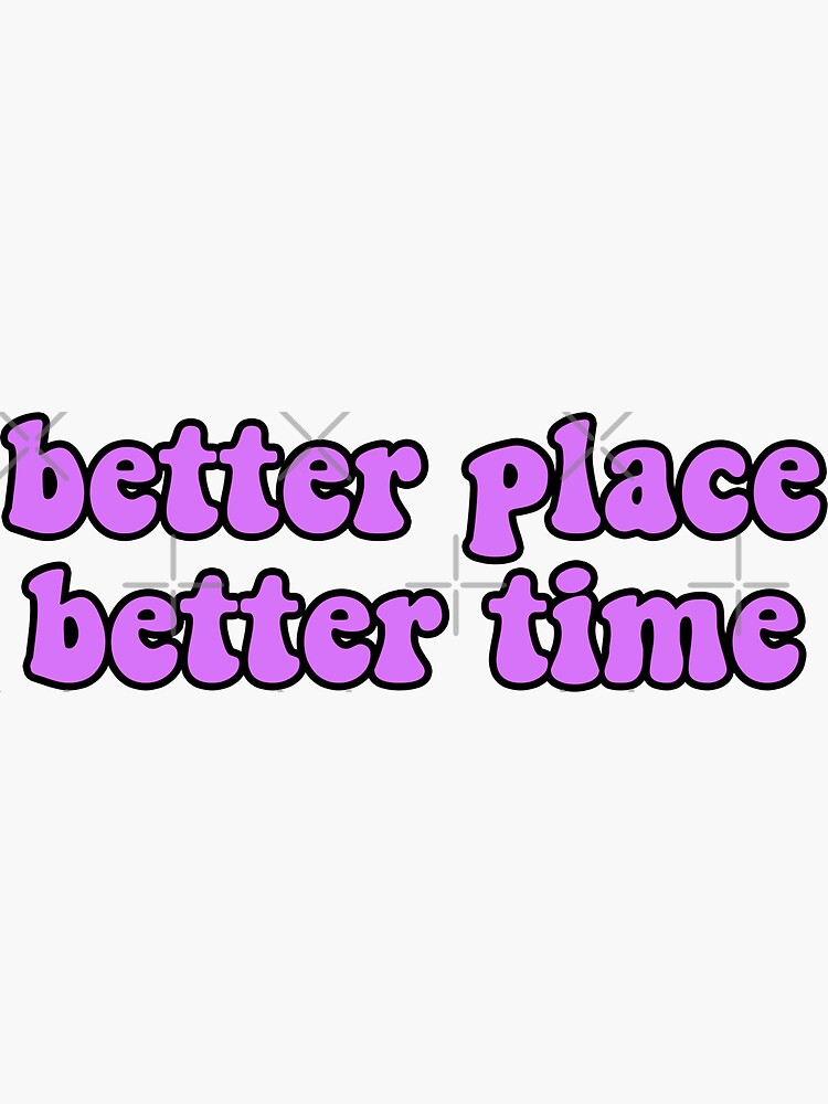"Better Place, Better Time - Just for a Moment - HSMTMTS" Sticker for ...