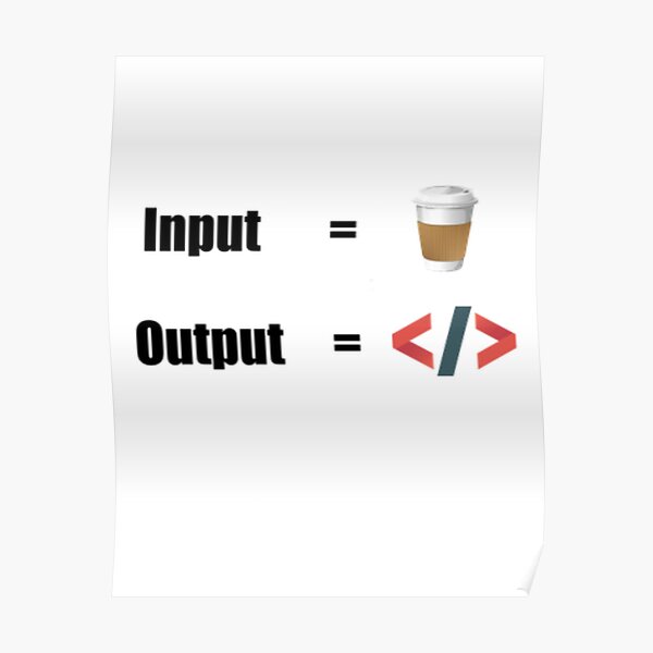 "Input Coffee Output Code Funny Programmer" Poster for Sale by angata500 | Redbubble