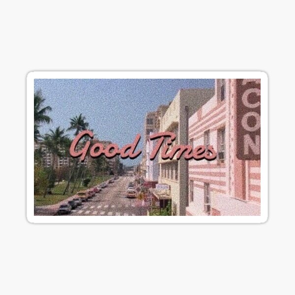 "good times" Sticker by eesmaaxcy | Redbubble