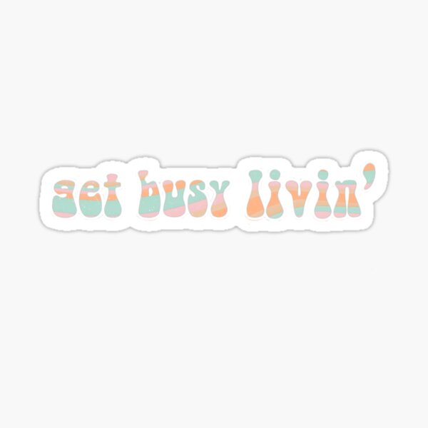 "Get Busy Livin' Sticker" Sticker by paigehuling | Redbubble