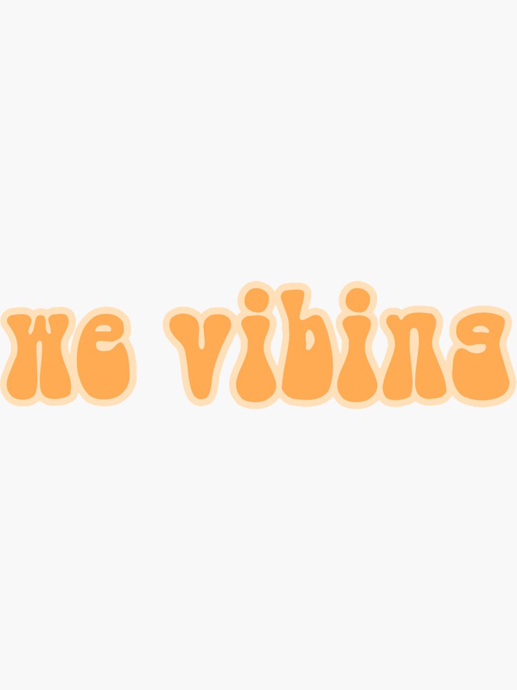 "we vibing sticker" Sticker for Sale by maddieh2408 | Redbubble