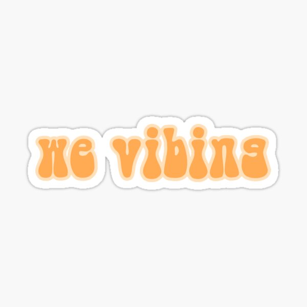 "we vibing sticker" Sticker for Sale by maddieh2408 | Redbubble