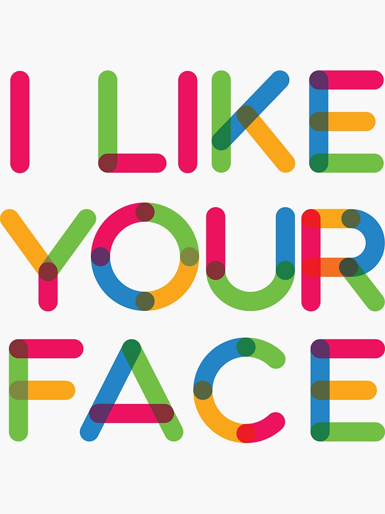 "I Like Your Face" Sticker by abbazabba | Redbubble
