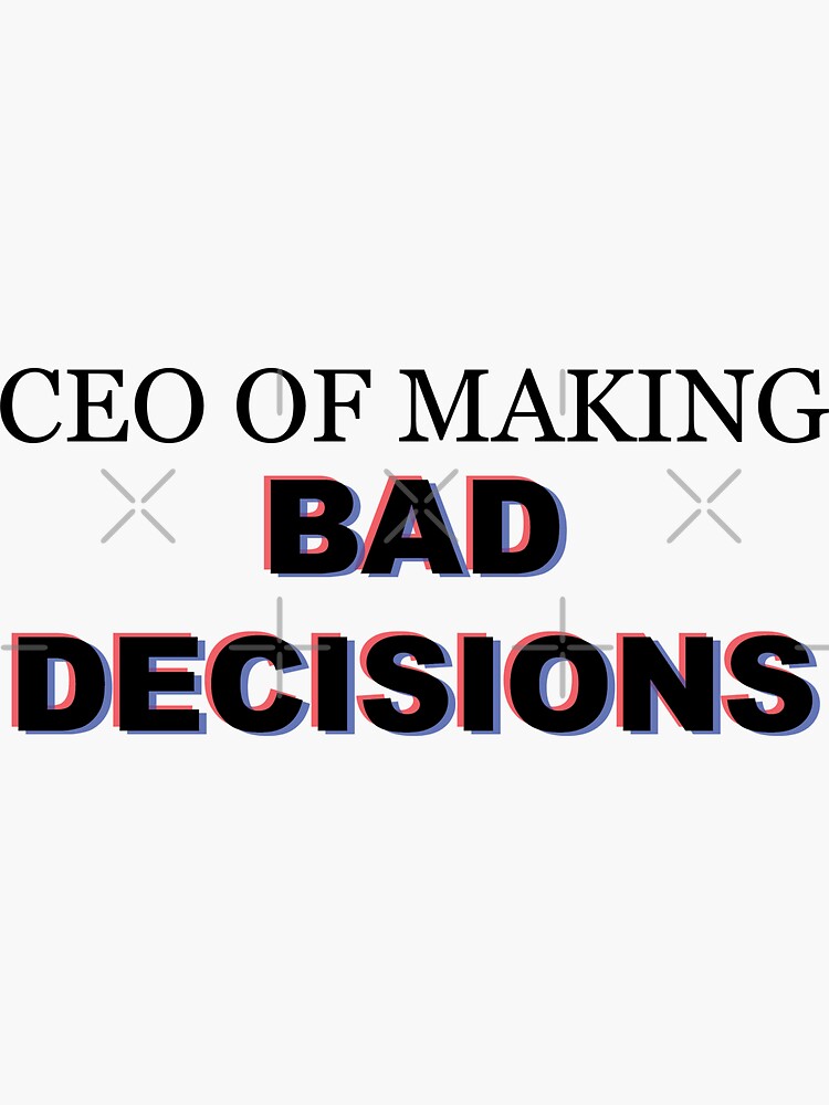 "CEO OF MAKING BAD DECISIONS " Sticker by itsjuliacorreia | Redbubble
