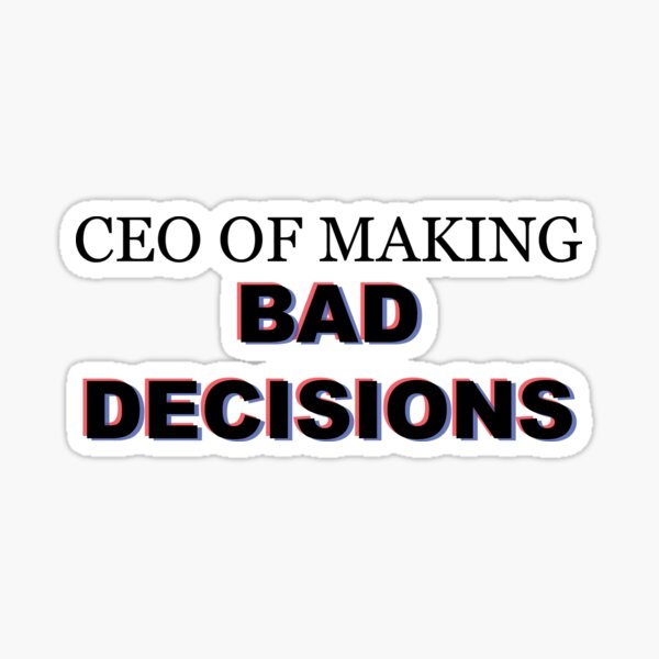"CEO OF MAKING BAD DECISIONS " Sticker by itsjuliacorreia | Redbubble