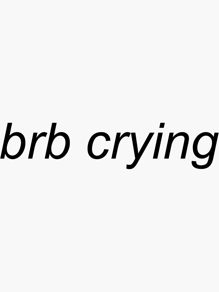 "brb crying sticker" Sticker for Sale by edsz318 | Redbubble